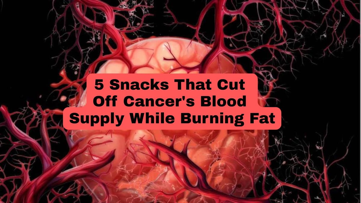 5 Snacks That Cut Off Cancer's Blood Supply While Burning Fat ...